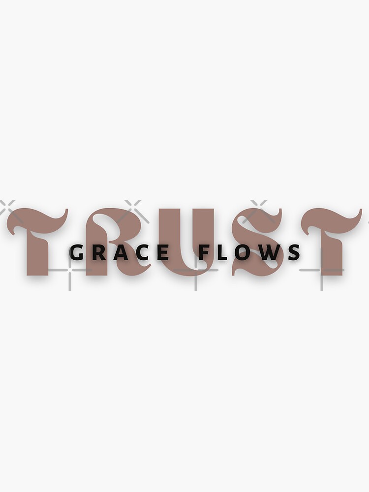 "Trust, Grace Flows - Inspirational Art Design (V2 Light Background)" Sticker for Sale by ...