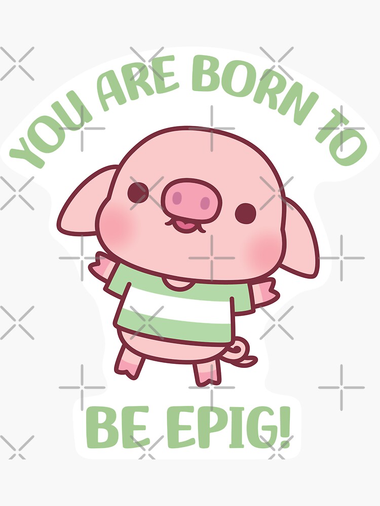 "Cute Little Pig Born To Be Epig Motivational Pun" Sticker for Sale by ...