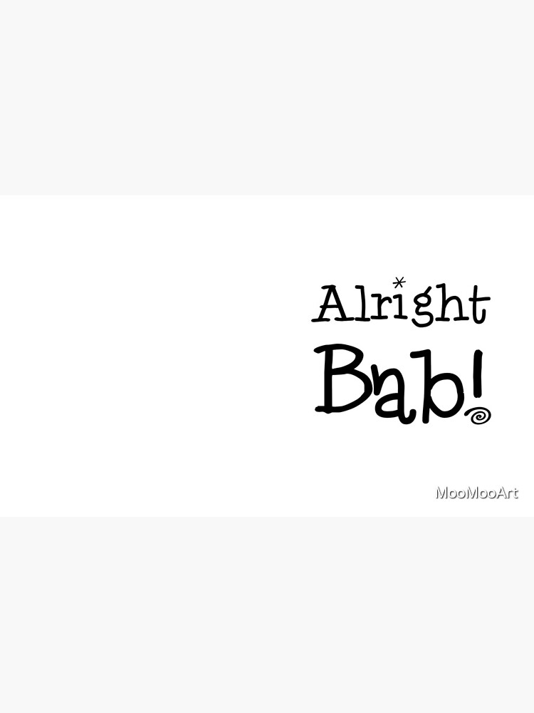 "Alright Bab! " Coffee Mug for Sale by MooMooArt | Redbubble