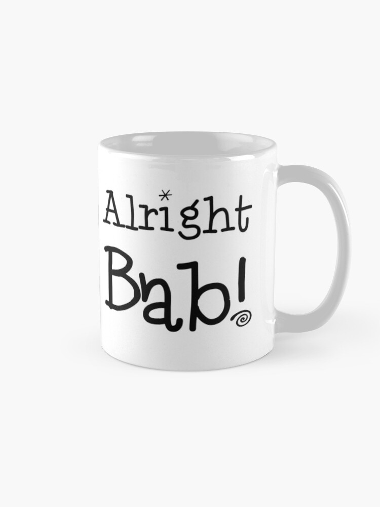 "Alright Bab! " Coffee Mug for Sale by MooMooArt | Redbubble