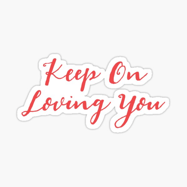 "Keep on Loving You - Reo Speedwagon" Sticker for Sale by DesignByKaybi ...