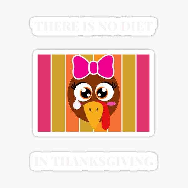 "THERE IS NO DIET IN THANKSGIVING 2022 FUNNY CRYING TURKEY HAPPY ...