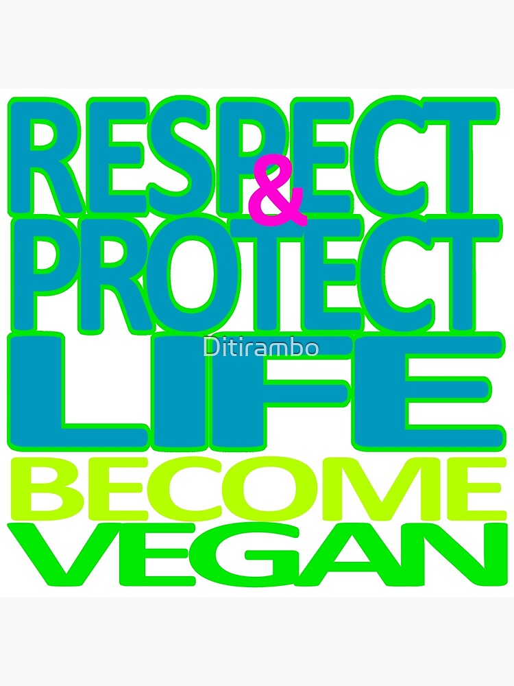 "respect & protect life logo. become vegan." Poster by Ditirambo ...