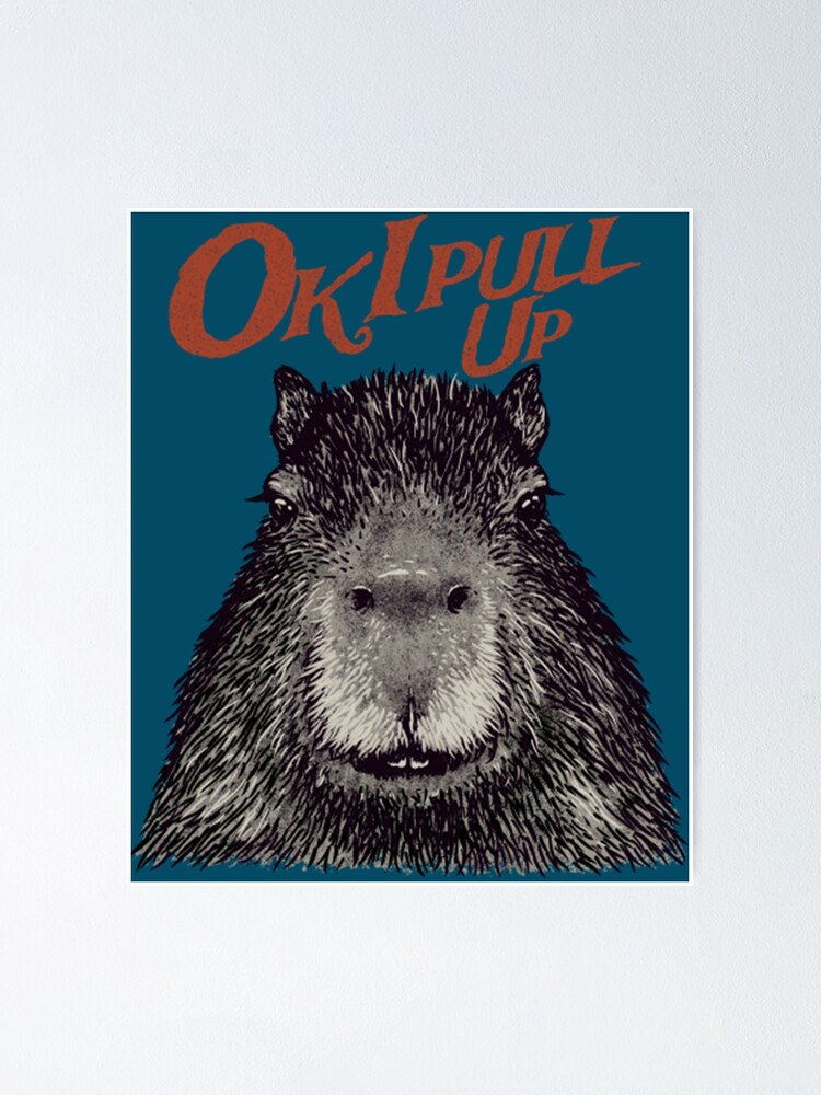 "Capybara - Ok I pull up " Poster for Sale by Custom4AllArt | Redbubble