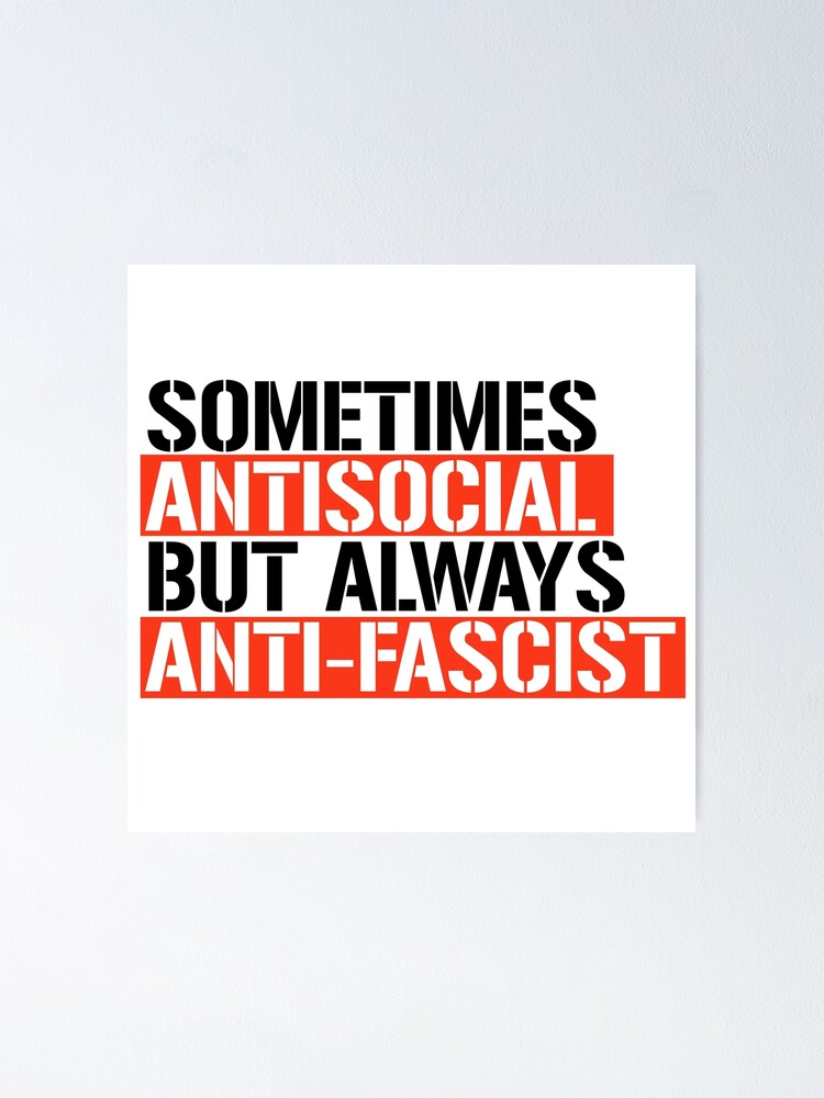"Sometimes Antisocial but always Anti-Fascist" Poster for Sale by ...