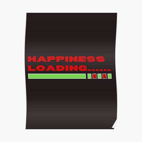 "HAPPINESS LOADING" Poster for Sale by Fevorites | Redbubble