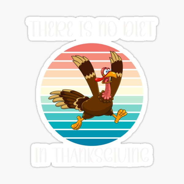 "THERE IS NO DIET IN THANKSGIVING 2022 FUNNY CRYING TURKEY HAPPY ...
