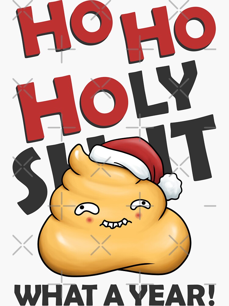 "Ho Ho Holy Shit What A Year Cute Poop" Sticker for Sale by Lakisha0326 ...
