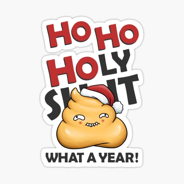 "Ho Ho Holy Shit What A Year Cute Poop" Sticker for Sale by Lakisha0326 ...