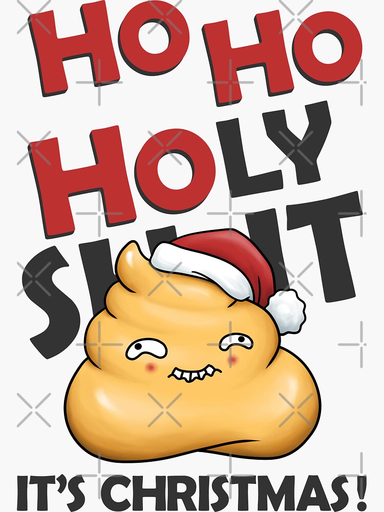 "Ho Ho Holy Shit Its Christmas Cute Poop" Sticker for Sale by ...