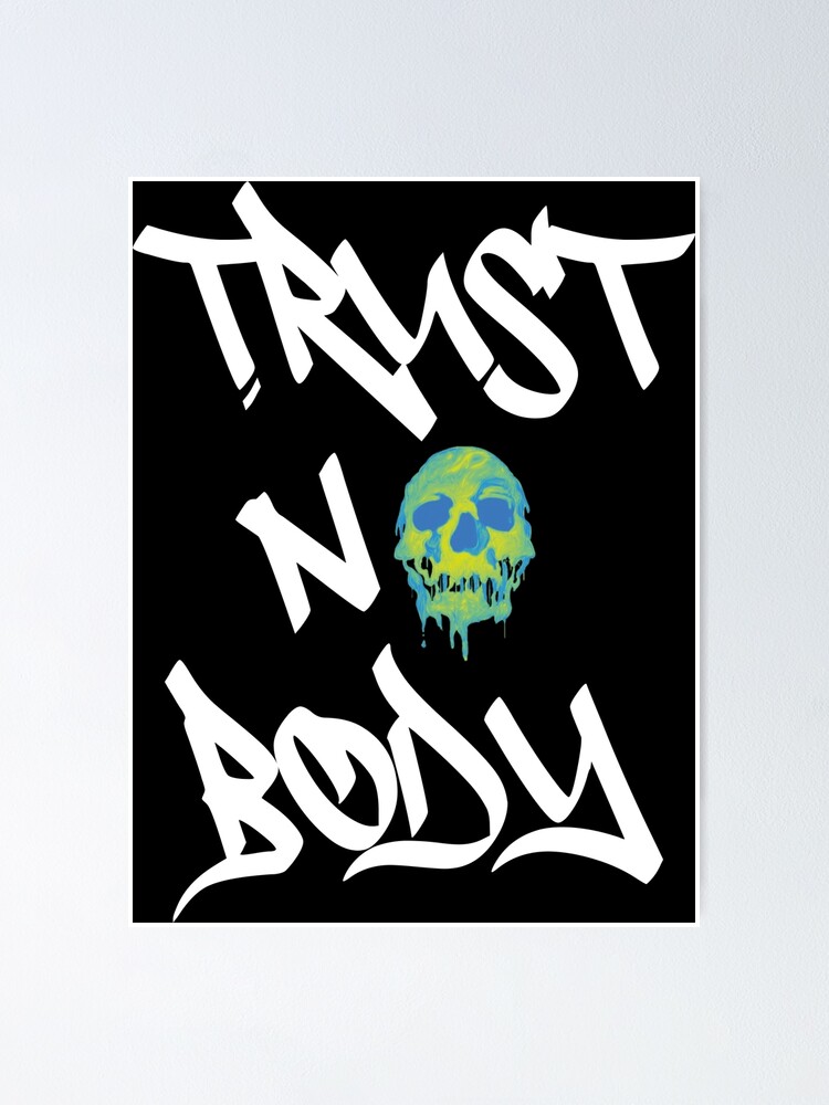 "Trust No Body - White" Poster for Sale by TheBellis | Redbubble