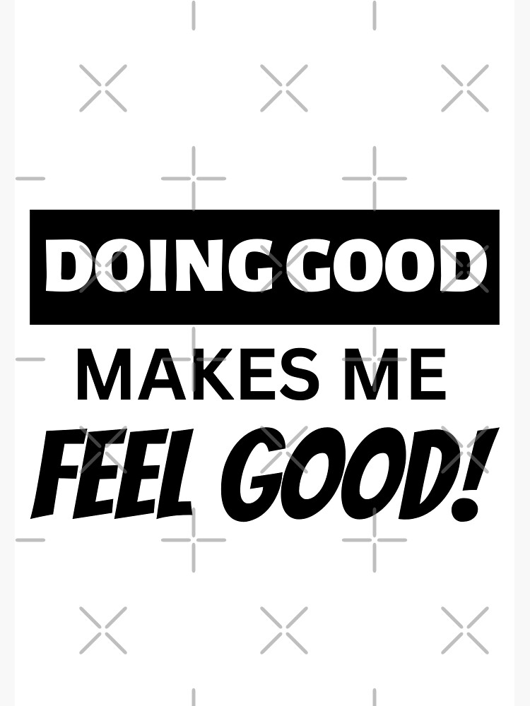 "Doing Good Makes Me Feel Good" Sticker for Sale by msinbox | Redbubble