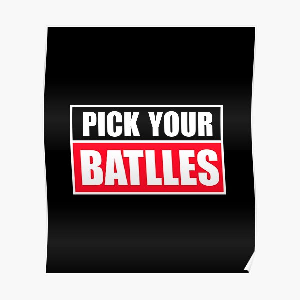 "Pick your battles" Poster for Sale by MaYousShop | Redbubble