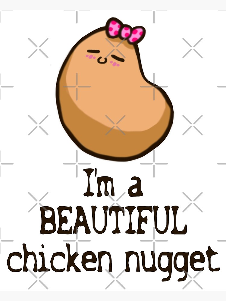 "You Are a Beautiful Chicken Nugget" Poster for Sale by VeiArt | Redbubble