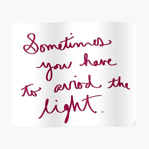 "Sometimes You Have to Avoid the Light" Poster for Sale by abeink ...