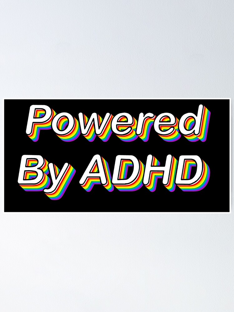 "Powered by ADHD 2" Poster for Sale by DeLovrly | Redbubble