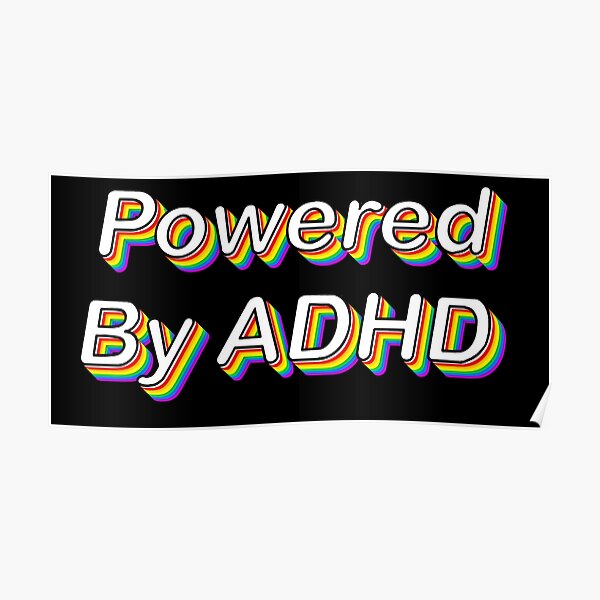 "Powered by ADHD 2" Poster for Sale by DeLovrly | Redbubble