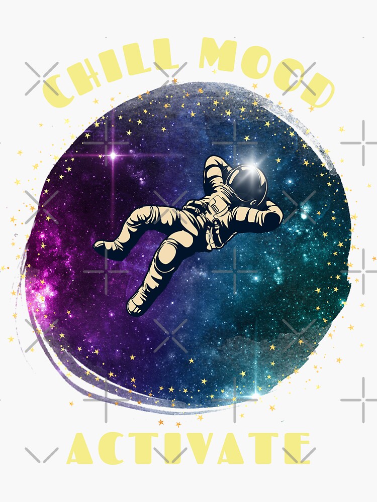 "CHILL MOOD ACTIVATE - chill mood astronaut" Sticker for Sale by ...