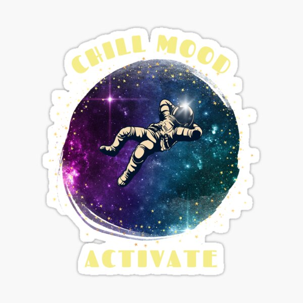 "CHILL MOOD ACTIVATE - chill mood astronaut" Sticker for Sale by ...