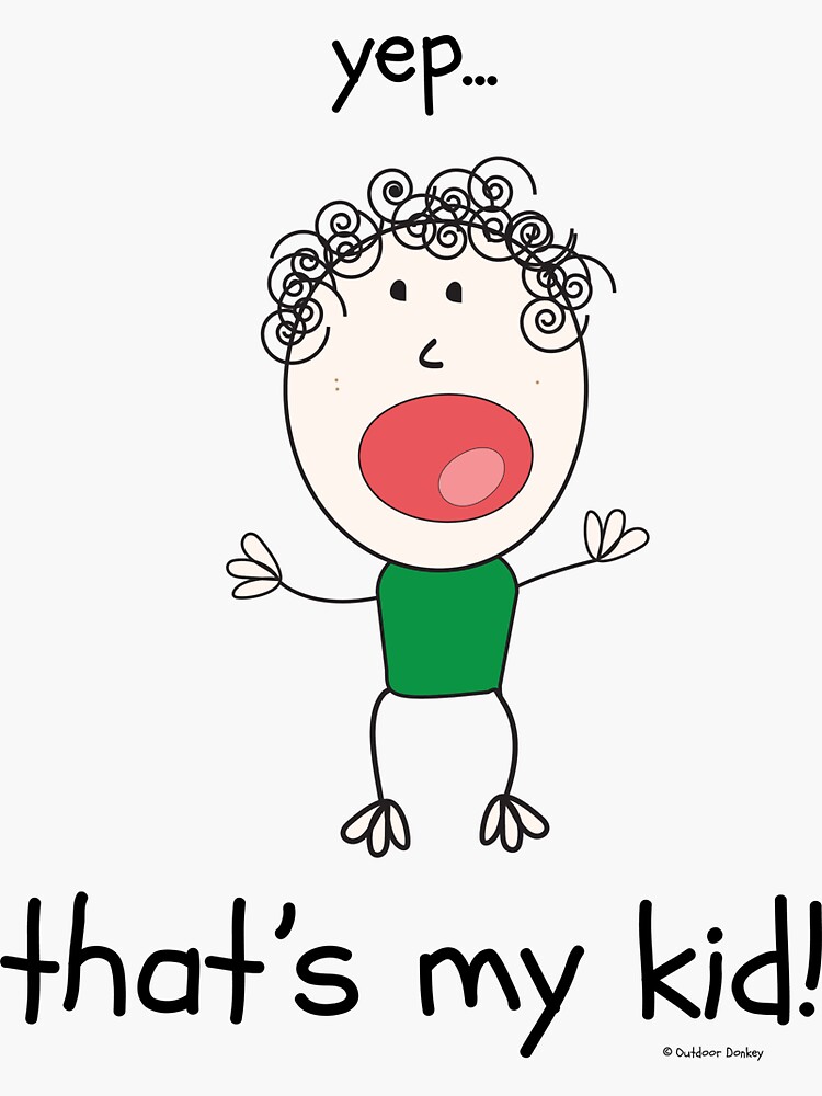 "Yep that's my kid" Sticker for Sale by OutdoorDonkey | Redbubble
