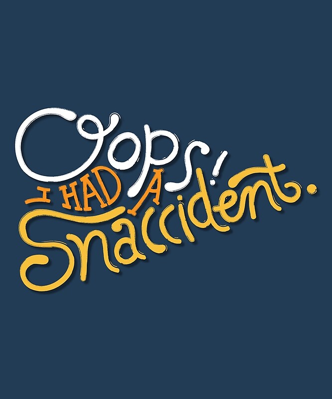 "Oops! I had a Snaccident..." by MJPlamann | Redbubble