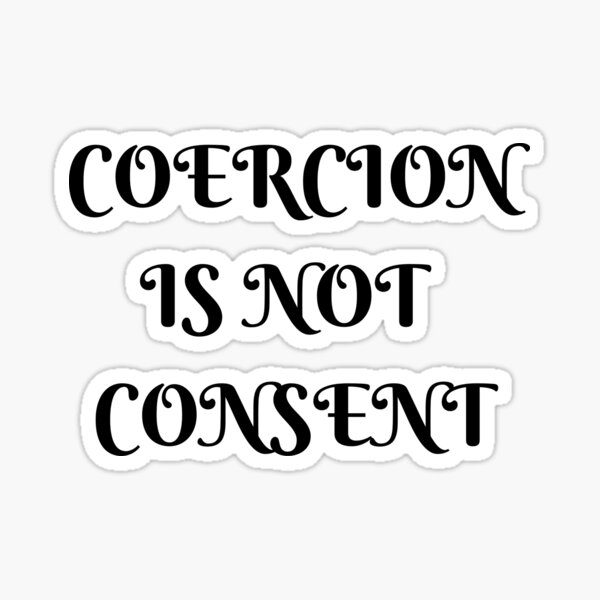 "Coercion Is Not Consent" Sticker for Sale by NewSathutuPrint | Redbubble