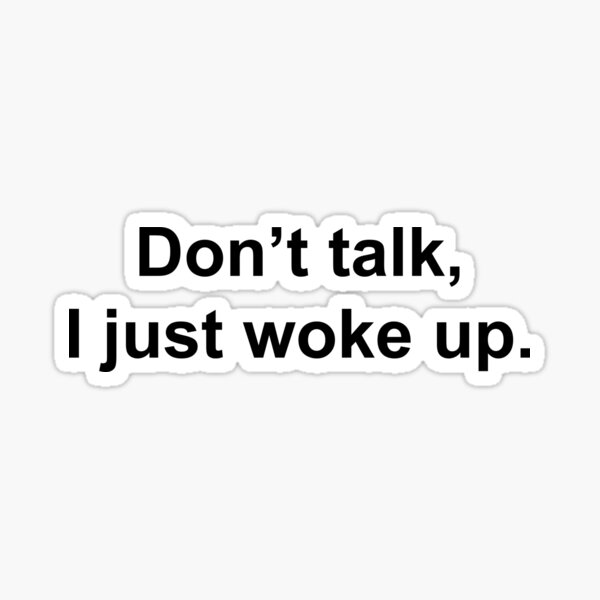 "Don't talk, I just woke up" Sticker for Sale by Family-Shop | Redbubble