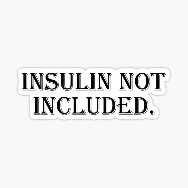 "Type 1 Diabetes Insulin Not Included" Sticker for Sale by GCFULLA ...
