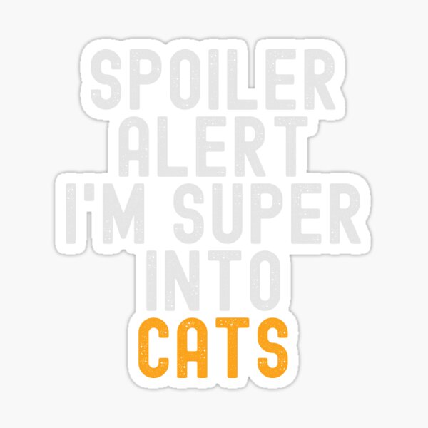"Funny Spoiler Alert I'm Super Into Cats" Sticker for Sale by kindxinn ...