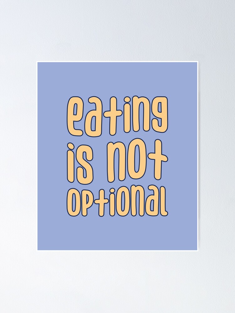 "Eating is Not Optional, ED Recovery" Poster for Sale by Artestygraphic ...