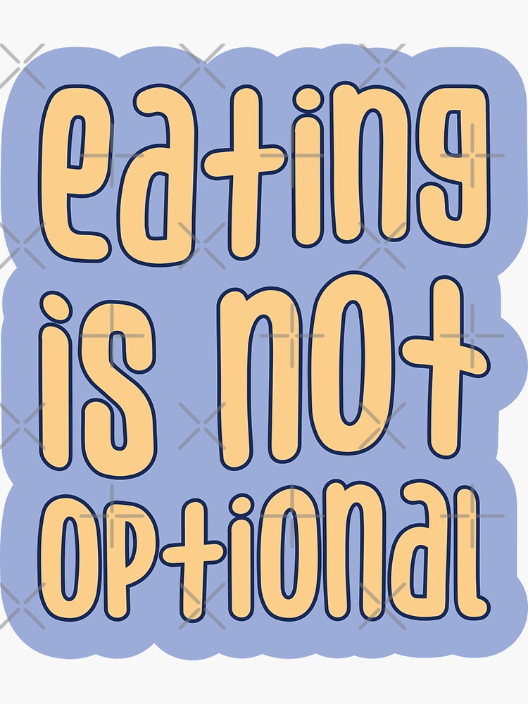 "Eating is Not Optional, ED Recovery" Sticker for Sale by ...
