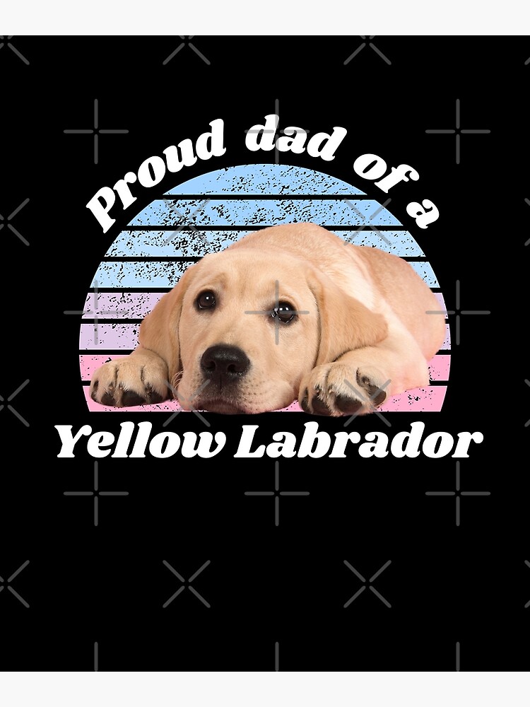 "Proud Yellow Labrador Retriever dad" Poster for Sale by Sebek-art ...