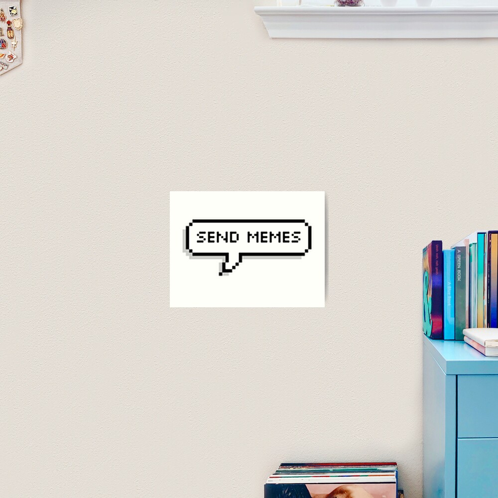 "send memes" Art Print for Sale by mkaythen | Redbubble