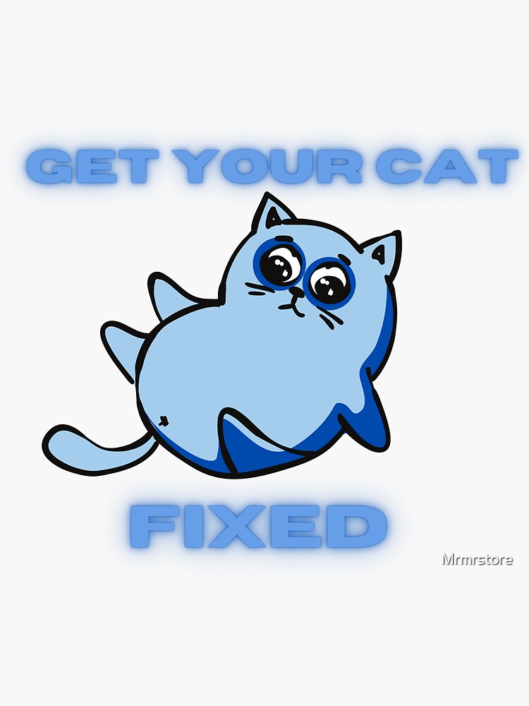 "Get your cat fixed" Sticker for Sale by Mrmrstore | Redbubble