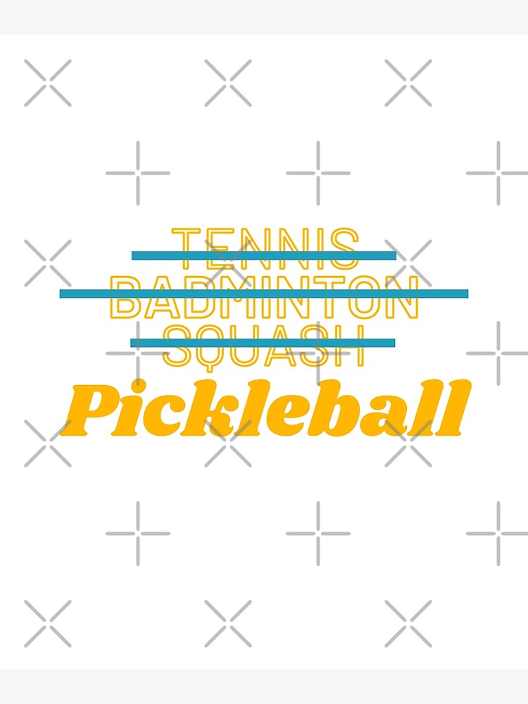 "Not Tennis, Not Badminton, Not Squash, Pickleball - Blue and Yellow ...
