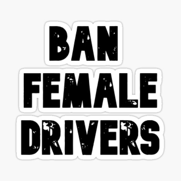 "Ban Female Drivers" Sticker for Sale by mrpizzaman | Redbubble