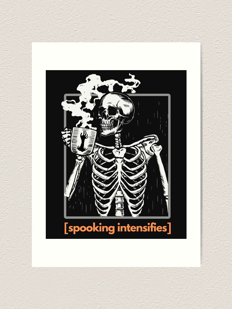 "Spooking Amplifies Coffee Spooky Skeleton Meme" Art Print for Sale by ...