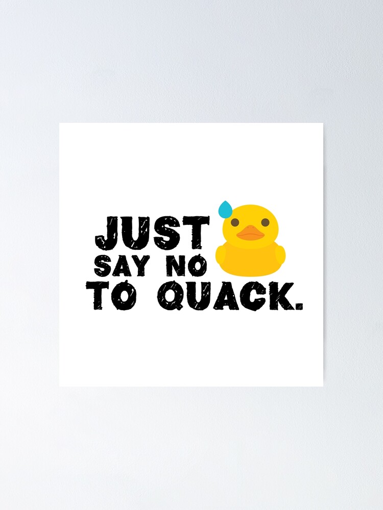 "Just say no to quack! " Poster for Sale by iamPartymonster | Redbubble