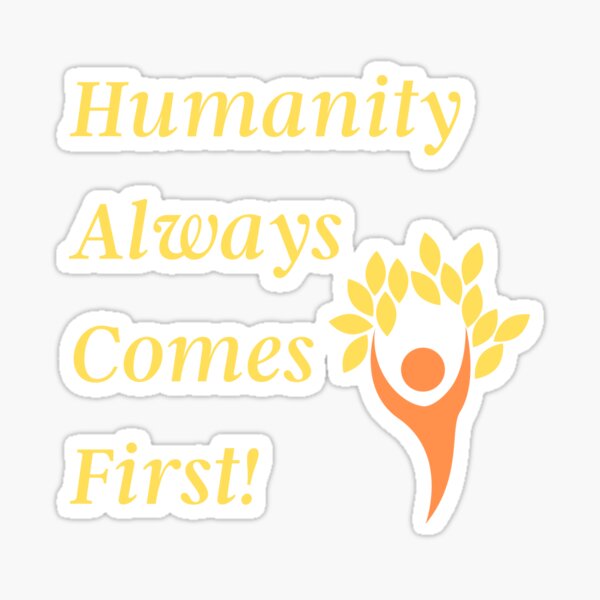 "Humanity Always Comes First!" Sticker for Sale by InStyleSpecials ...
