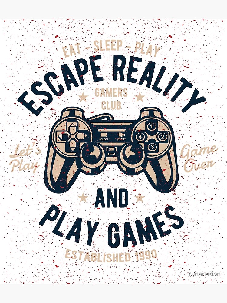 "Escape Reality & Play Games" Photographic Print for Sale by ruhanation ...