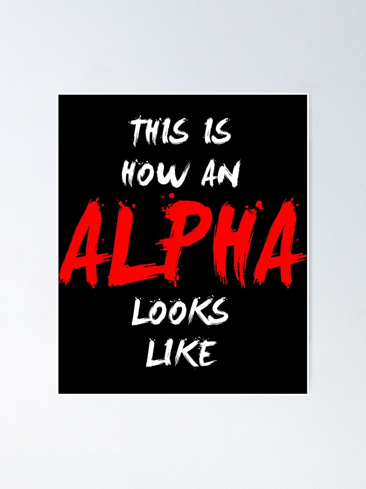 "This Is How An Alpha Looks Like" Poster for Sale by PapaBujuGaming ...