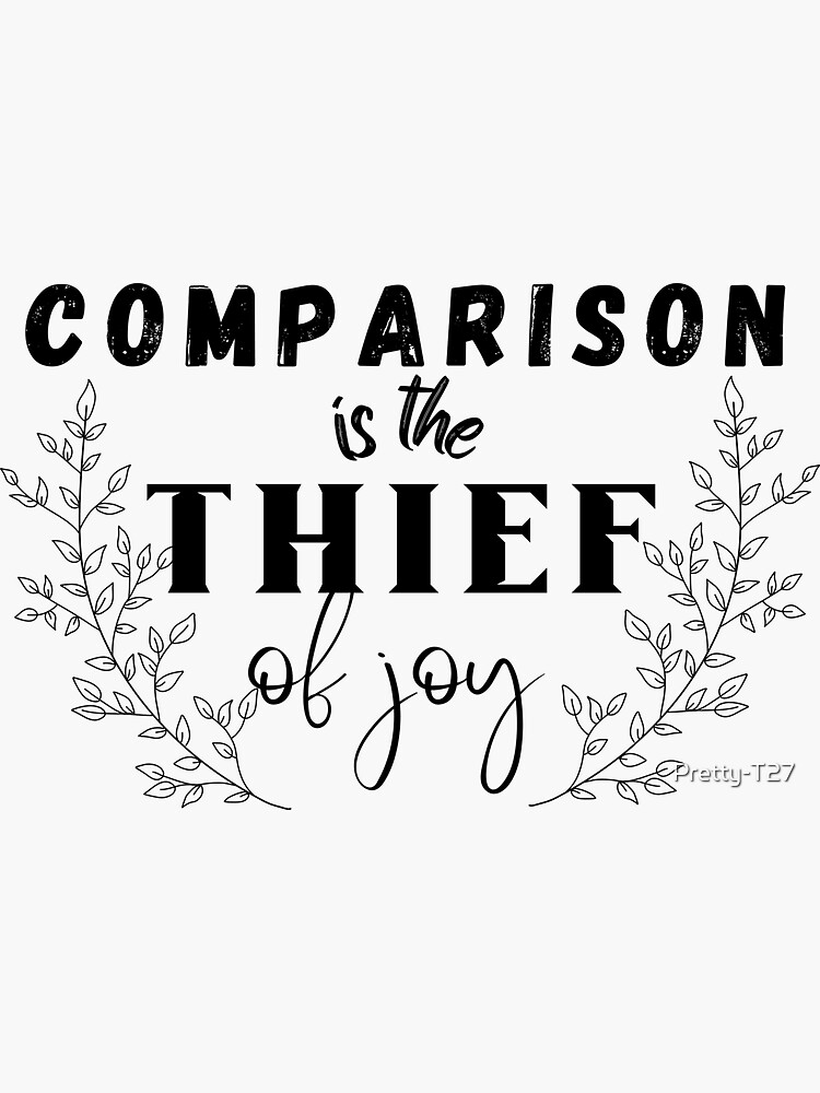 "comparison is the thief of joy" Sticker for Sale by Pretty-T27 | Redbubble