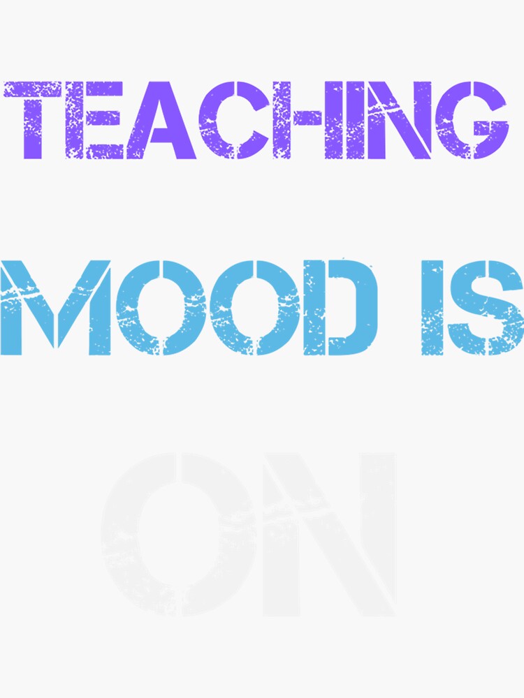 "Teaching Mood Is On " Sticker for Sale by MarynuPuckette | Redbubble