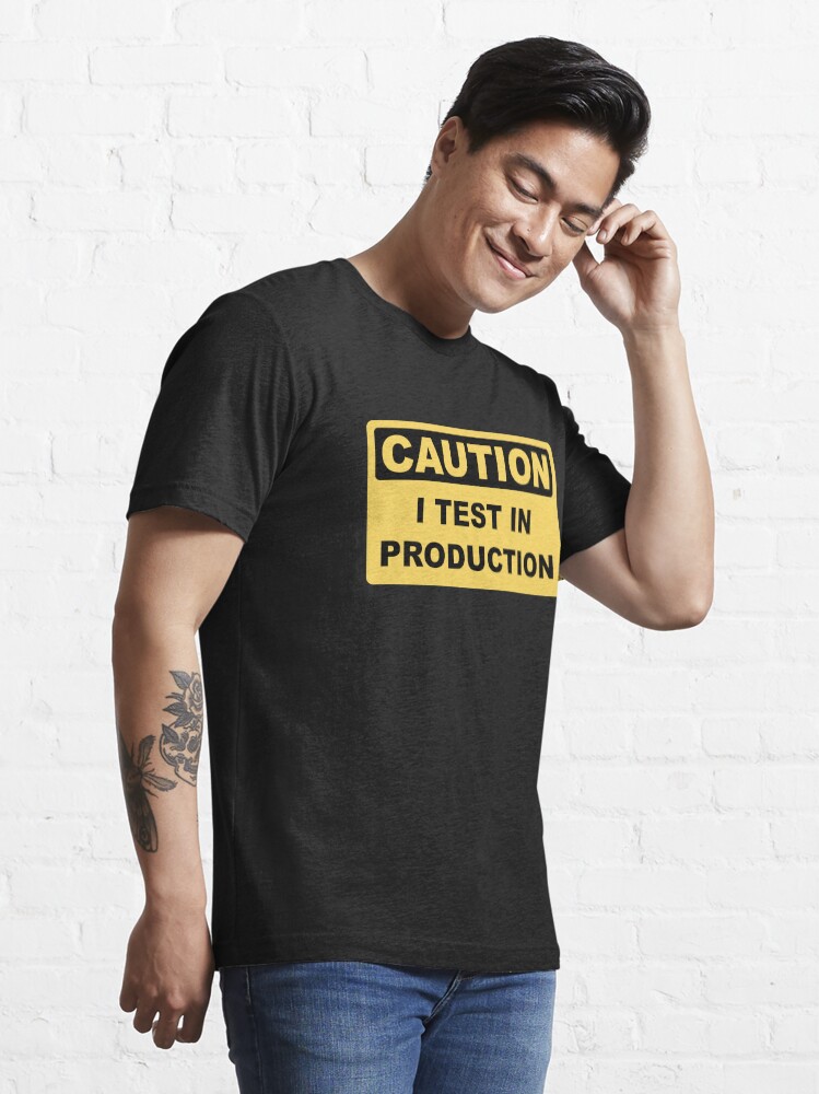 "I Test in Production - Funny Developer Caution Sign Design" T-shirt ...