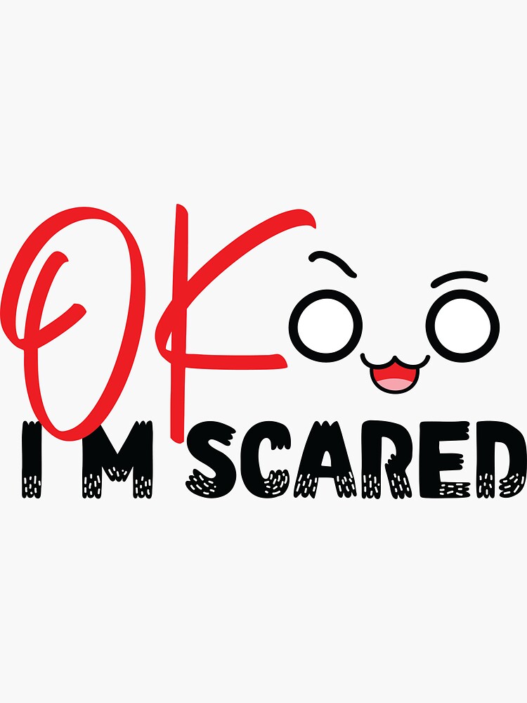 "OK I'm Scared" Sticker for Sale by HJATA99 | Redbubble