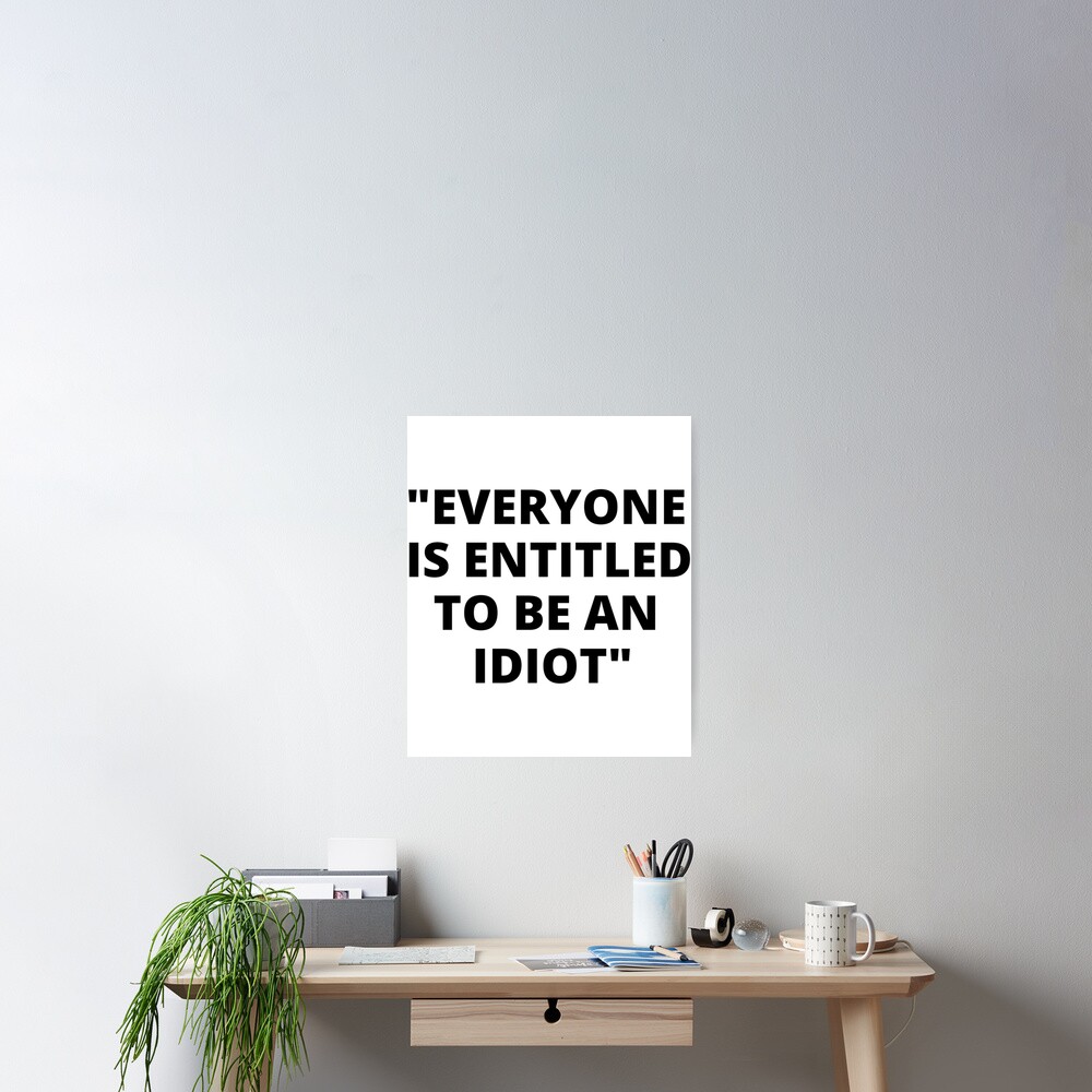 "EVERYONE IS ENTITLED TO BE AN IDIOT black Cool and Funny quotes ...