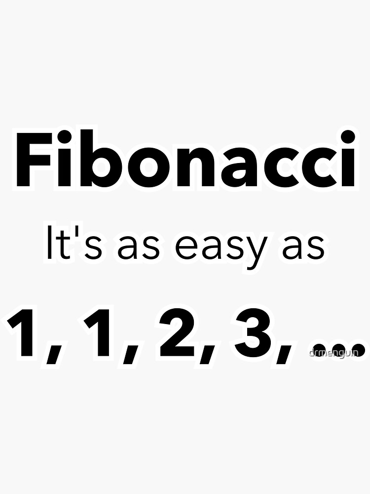 Fibonacci Sequence Easy As 1 1 2 3 Sticker For Sale By Drmenguin Redbubble