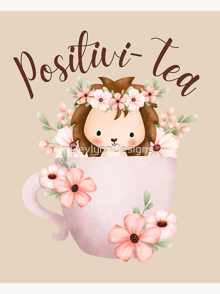 "Positivi-Tea | Fun Positive Mindset | Cute Lion Tea Cup " Poster for ...