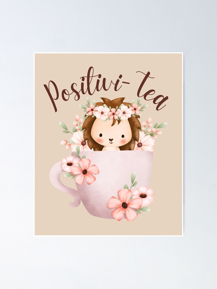 "Positivi-Tea | Fun Positive Mindset | Cute Lion Tea Cup " Poster for ...