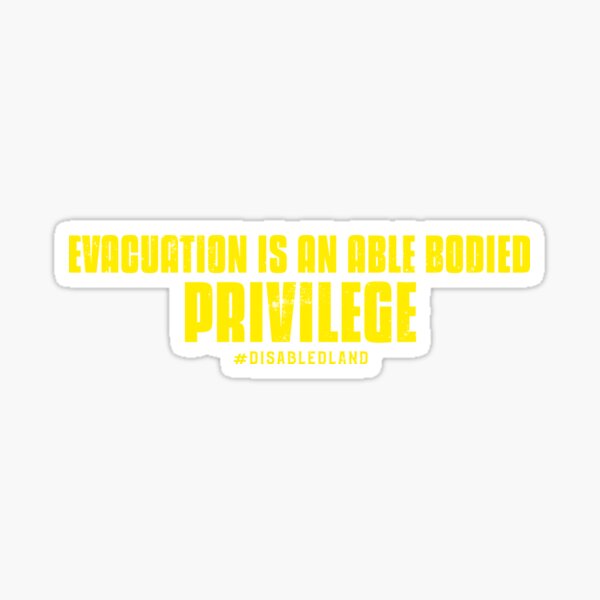 "Evacuation is an Able Bodied Privilege " Sticker for Sale by ...